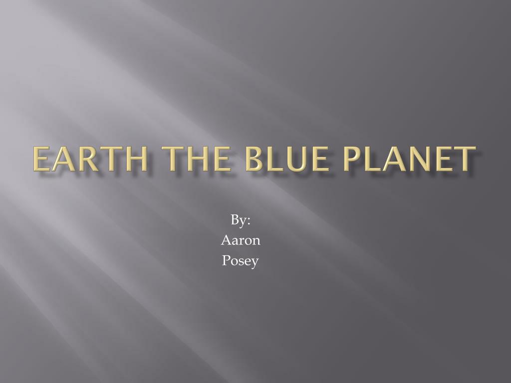 PPT - Earth the blue planet PowerPoint Presentation, free download - ID ...