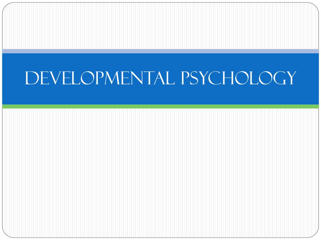 PPT - Developmental Psychology PowerPoint Presentation, free download ...