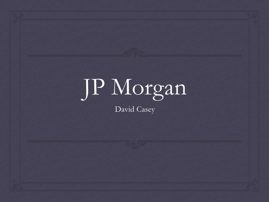 PPT - JP Morgan PowerPoint Presentation, free download - ID:2805360