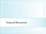 PPT - NATURAL RESOURCES PowerPoint Presentation, free download - ID:2630567