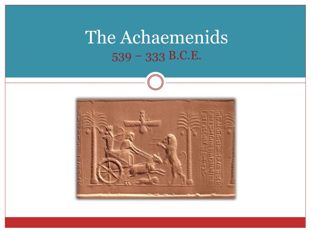 PPT - The Achaemenids 539 – 333 B.C.E. PowerPoint Presentation, free ...