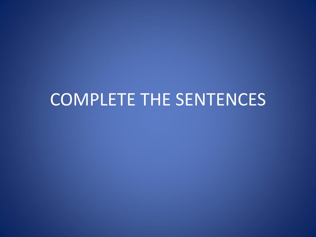 PPT - COMPLETE THE SENTENCES PowerPoint Presentation, free download ...