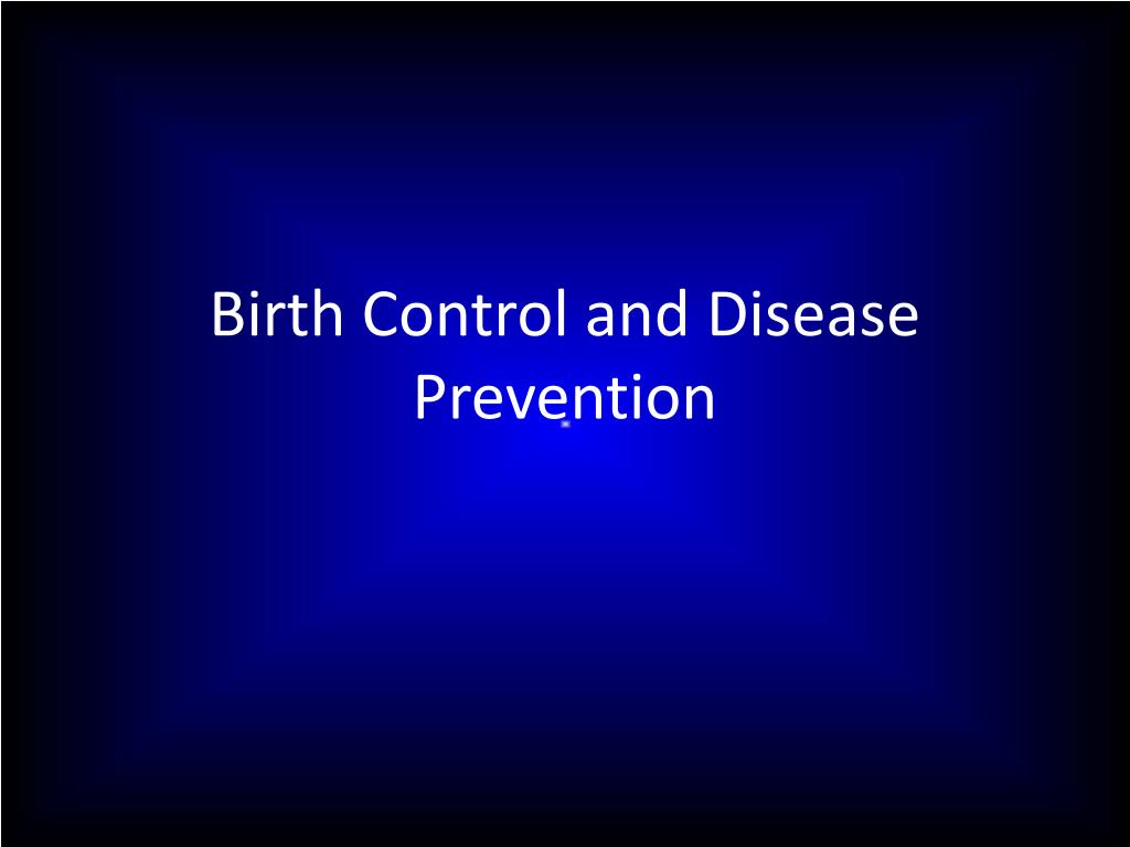 PPT - Birth Control and Disease Prevention PowerPoint Presentation ...