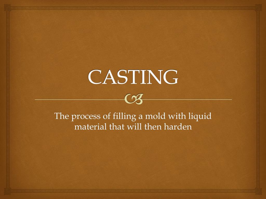 PPT - CASTING PowerPoint Presentation, free download - ID:2810689