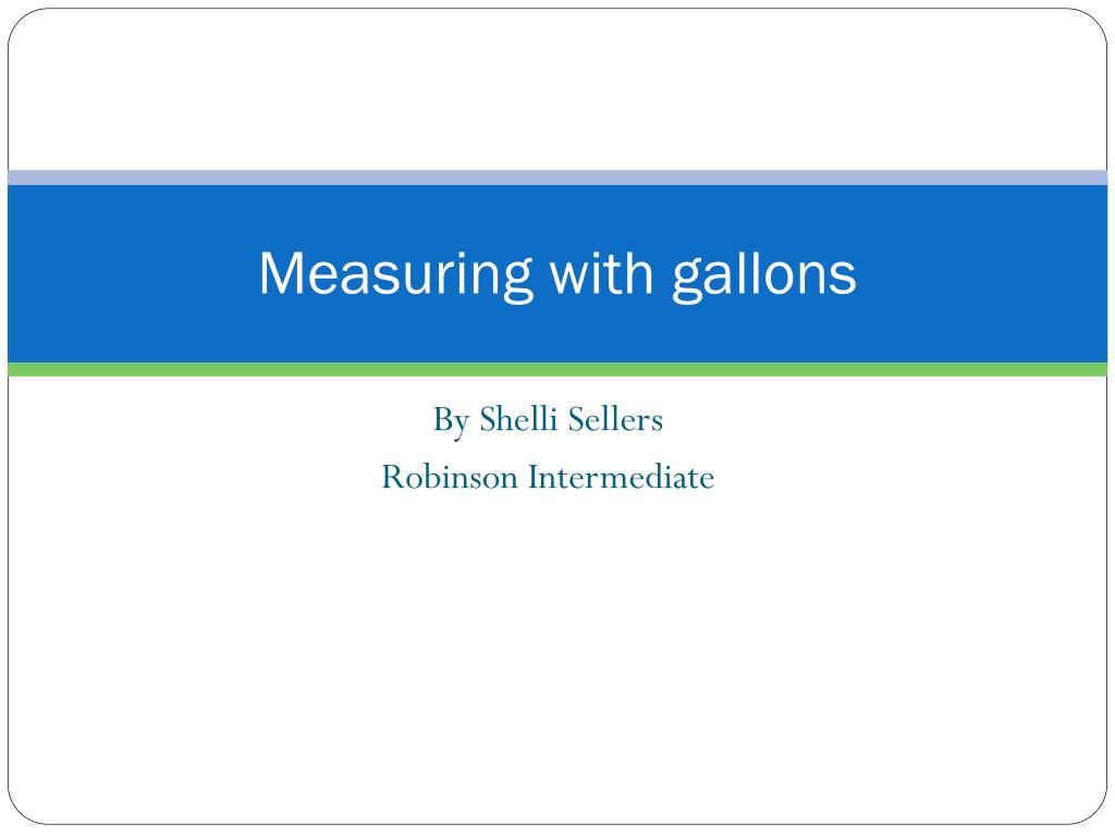PPT - Measuring with gallons PowerPoint Presentation, free download ...