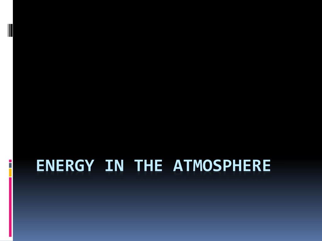 PPT - Energy in the Atmosphere PowerPoint Presentation, free download ...