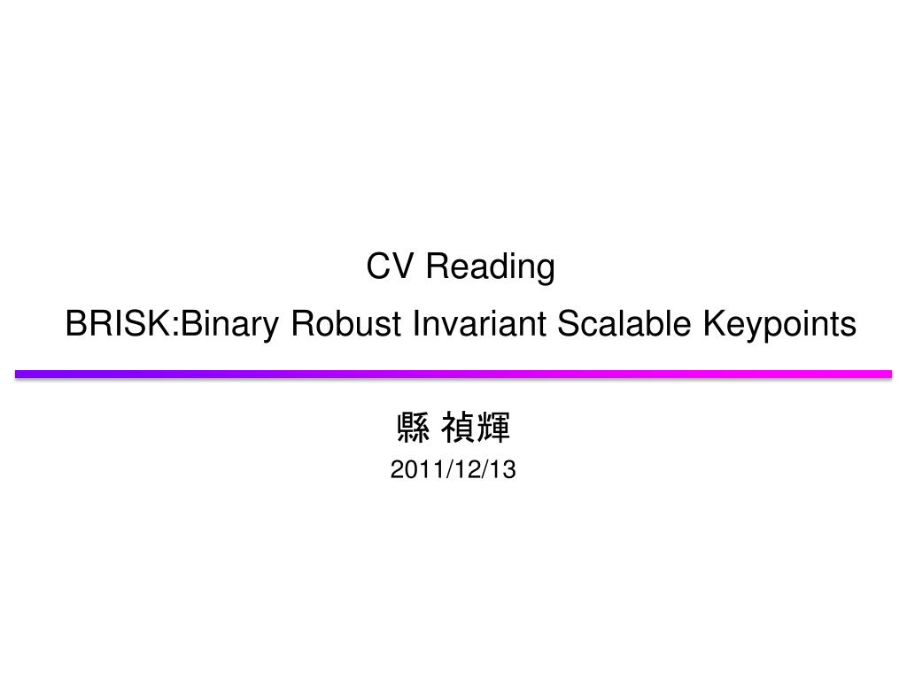 PPT - CV Reading BRISK:Binary Robust Invariant Scalable Keypoints PowerPoint Presentation - ID ...