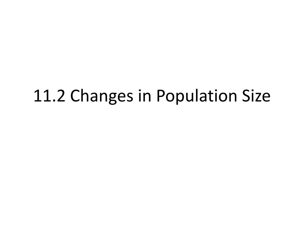 PPT - 11.2 Changes in Population Size PowerPoint Presentation, free ...
