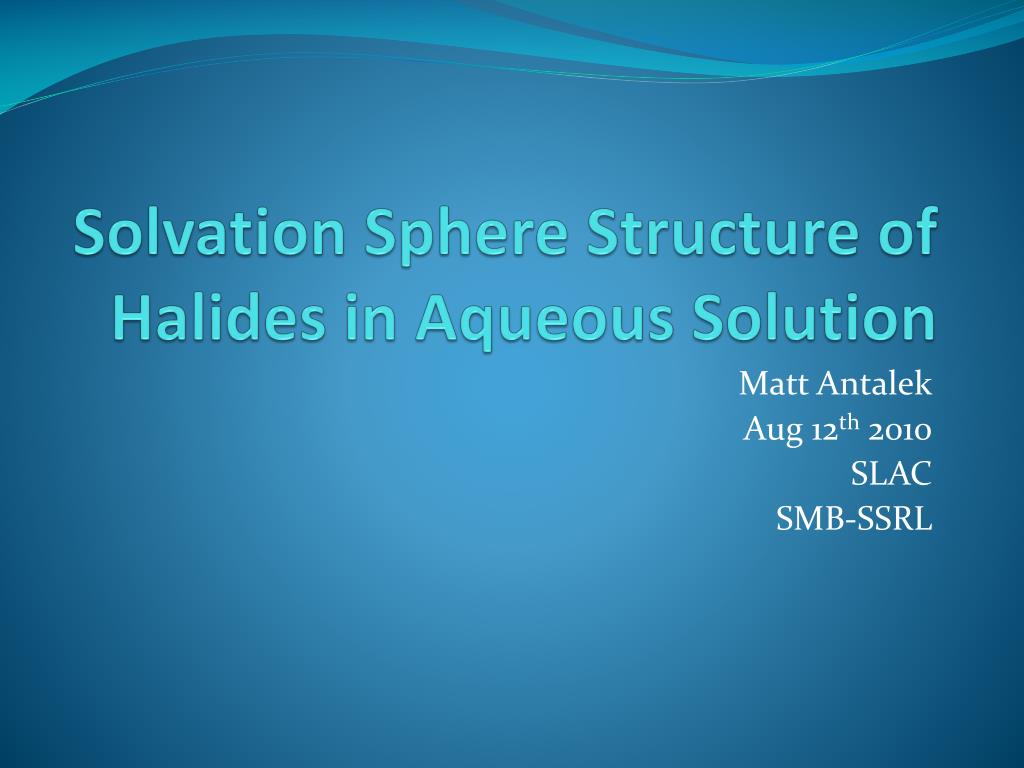 PPT - Solvation Sphere Structure of Halides in Aqueous Solution ...