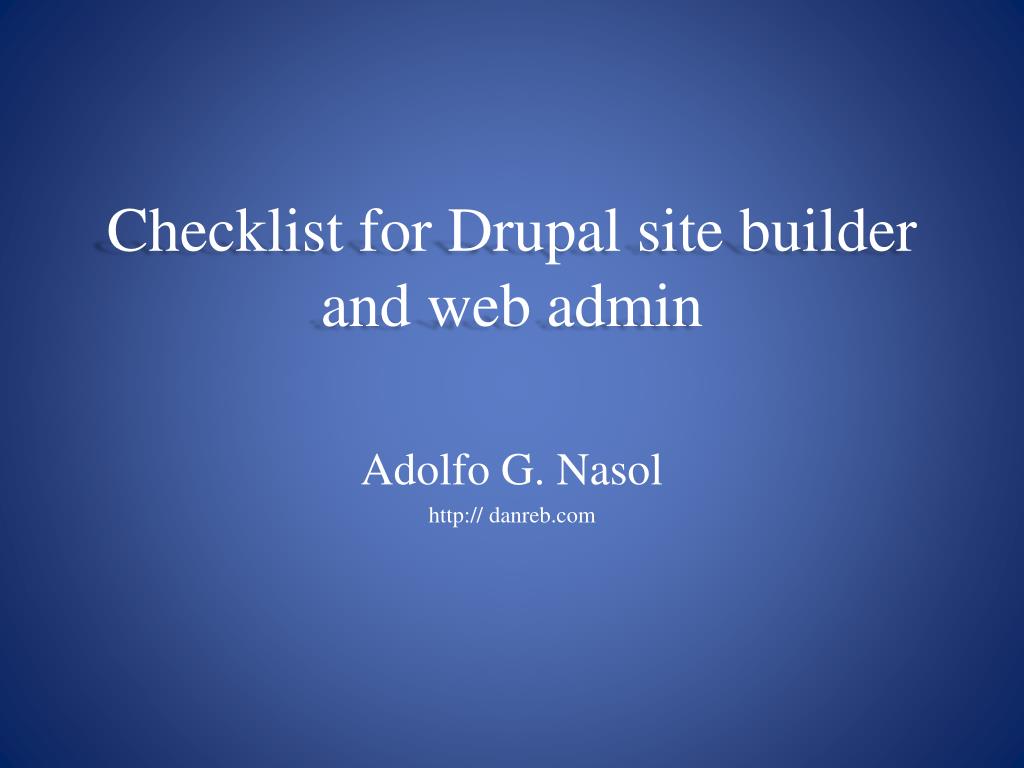 PPT - Checklist for Drupal site builder and web admin PowerPoint ...