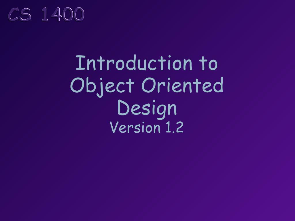 Ppt Introduction To Object Oriented Design Version 12 Powerpoint Presentation Id2814724