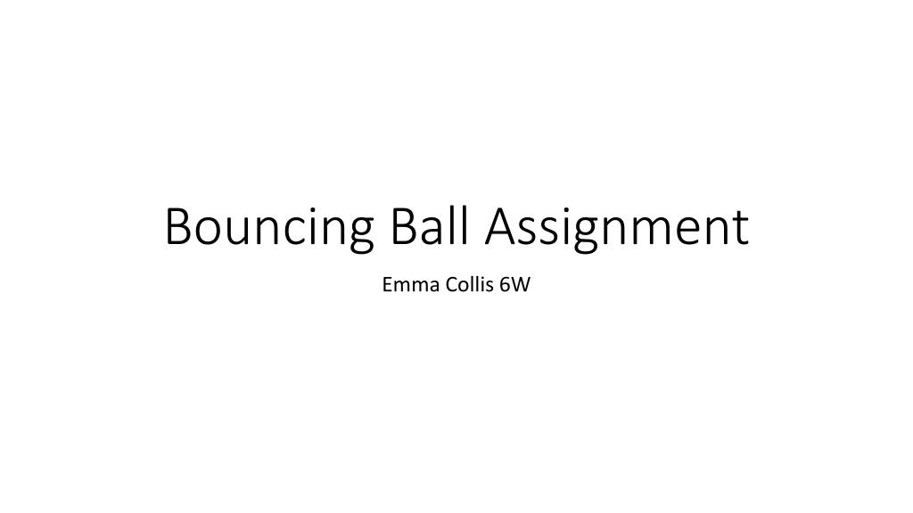 PPT - Bouncing Ball Assignment PowerPoint Presentation, free download ...