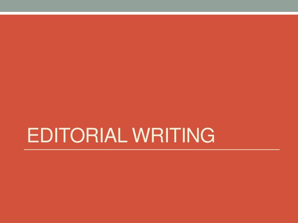 PPT - EDITORIAL WRITING PowerPoint Presentation, free download - ID:2815955