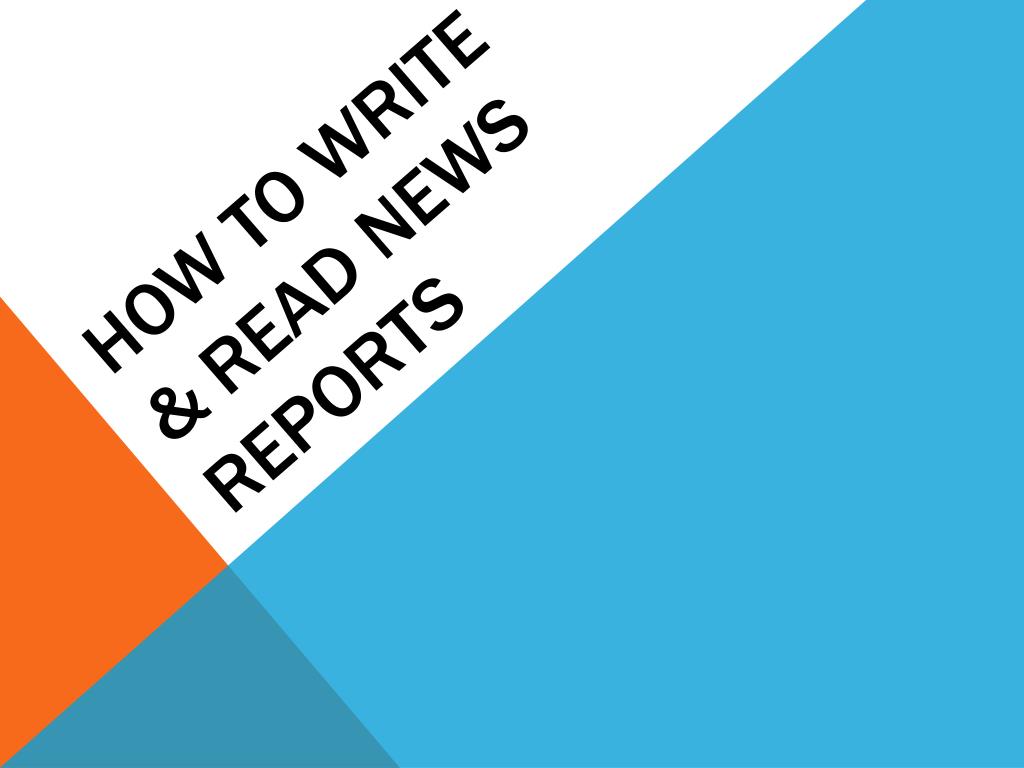 PPT - How to write & Read News Reports PowerPoint Presentation - ID:2816235