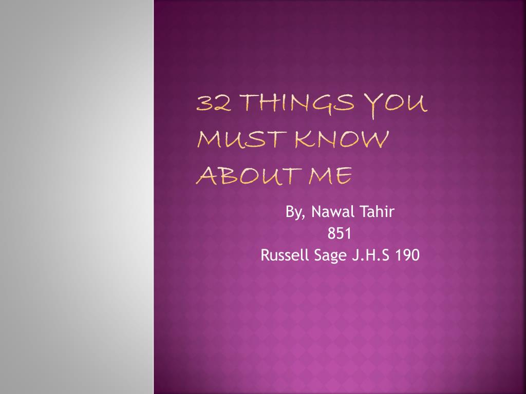 PPT - 32 Things you must know about me PowerPoint Presentation, free ...