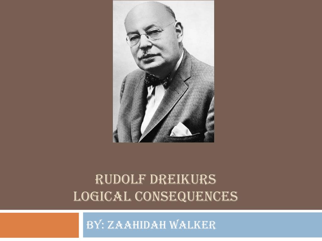 PPT - Rudolf Dreikurs Logical Consequences PowerPoint Presentation ...