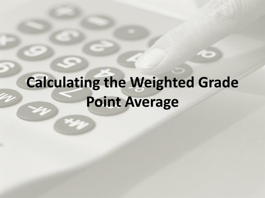 PPT - Calculating the Weighted Grade Point Average PowerPoint ...