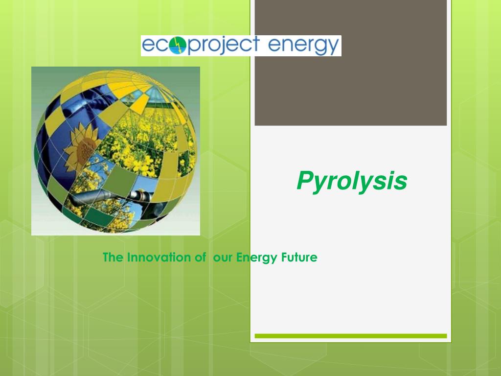 PPT - Pyrolysis PowerPoint Presentation, free download - ID:2820458