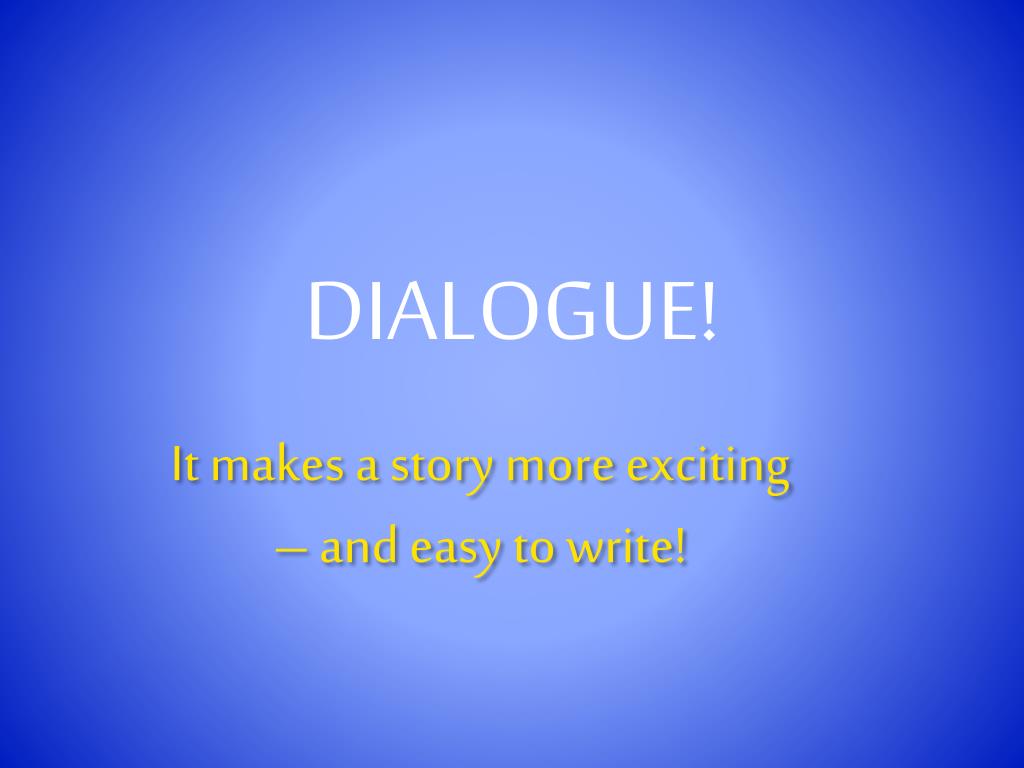 PPT - DIALOGUE! PowerPoint Presentation, free download - ID:2820958
