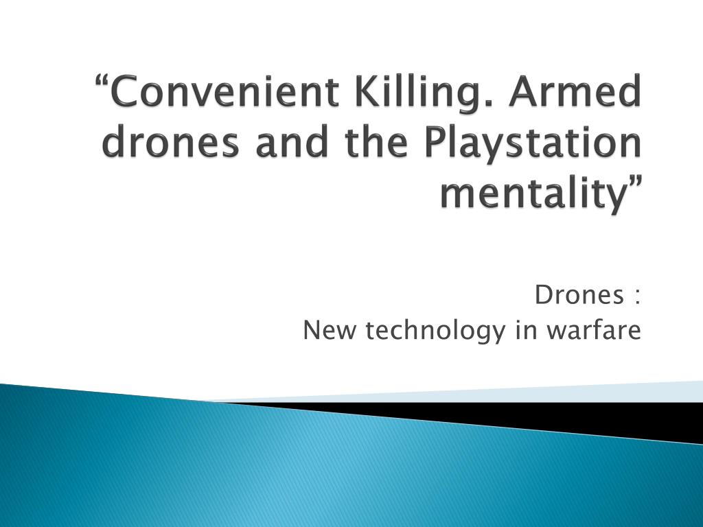 PPT - “ Convenient Killing . Armed drones and the Playstation mentality ...