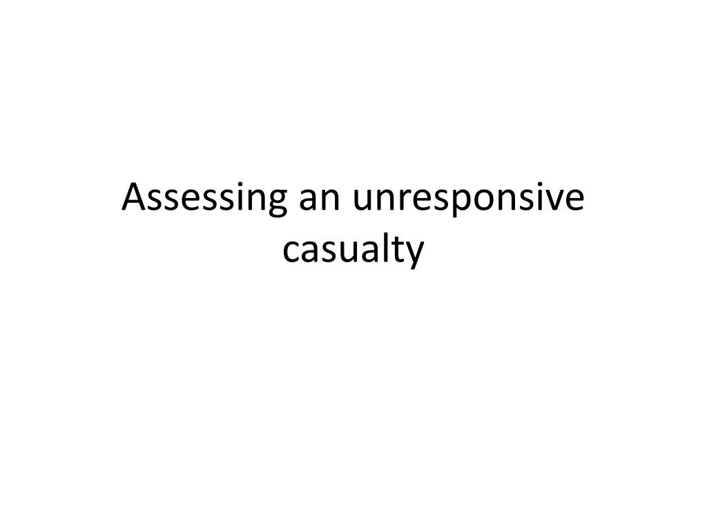PPT - Assessing an unresponsive casualty PowerPoint Presentation, free ...
