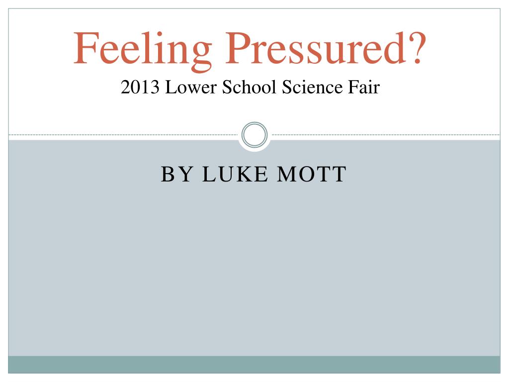 PPT - Feeling Pressured? 2013 Lower School Science Fair PowerPoint ...