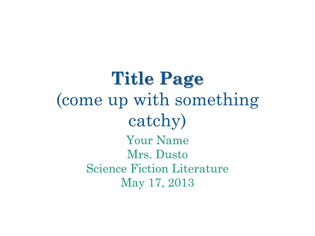 PPT - Title Page (come up with something catchy) PowerPoint ...