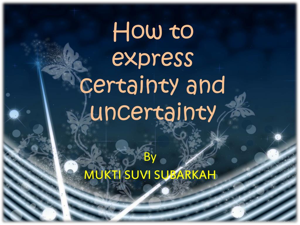 PPT - How to express certainty and uncertainty PowerPoint Presentation ...