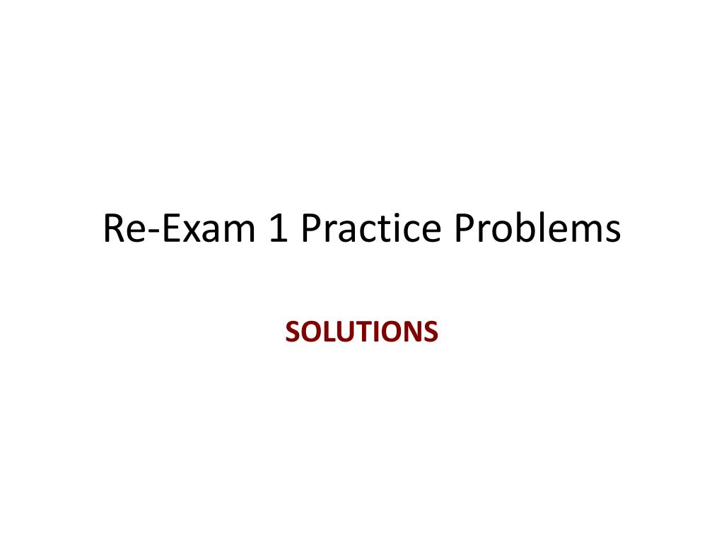 PPT - Re-Exam 1 Practice Problems PowerPoint Presentation, free ...