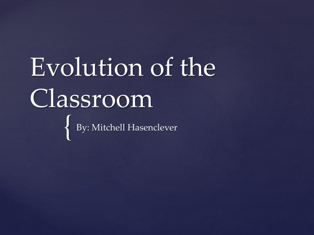PPT - Evolution of the Classroom PowerPoint Presentation, free download ...