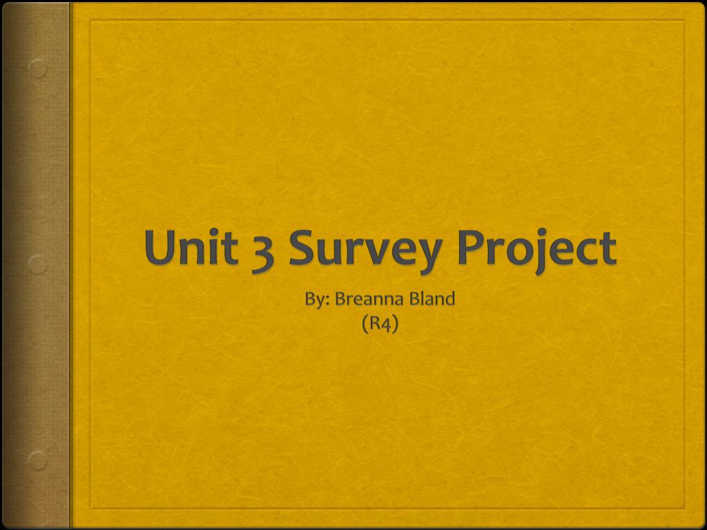 PPT - Unit 3 Survey Project PowerPoint Presentation, free download - ID ...