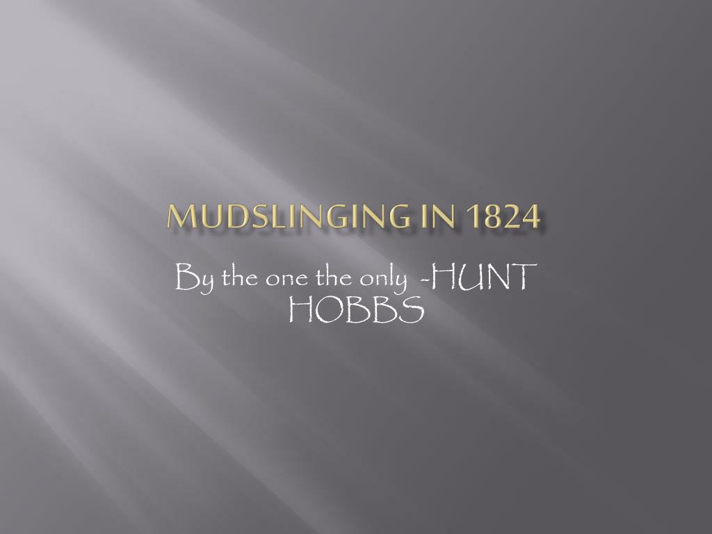 PPT - MUDSLINGING IN 1824 PowerPoint Presentation, free download - ID ...