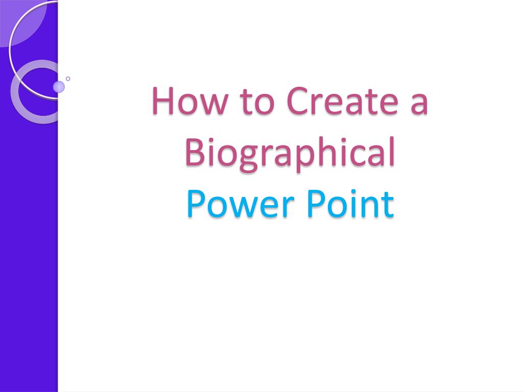 PPT - How to Create a Biographical Power Point PowerPoint Presentation ...