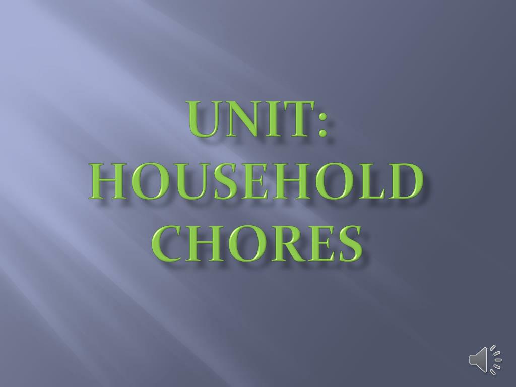 PPT - Unit: HOUSEHOLD CHORES PowerPoint Presentation, free download ...