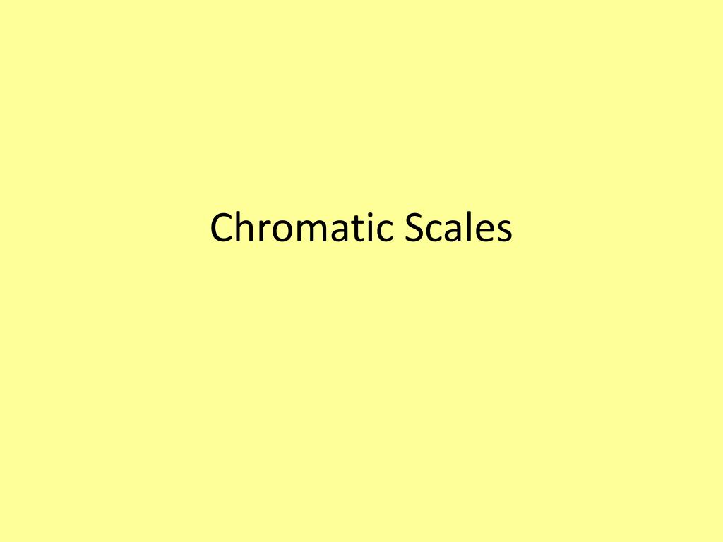 PPT - Chromatic Scales PowerPoint Presentation, free download - ID:2828495