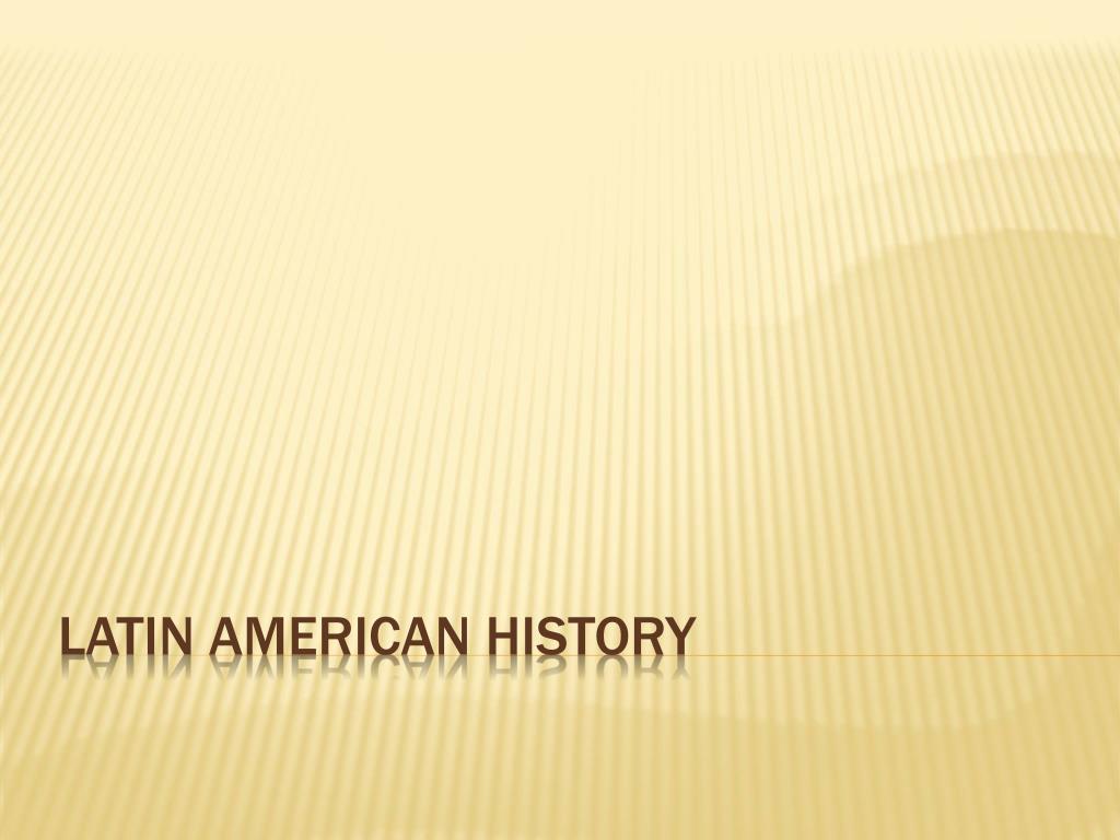 PPT - Latin American History PowerPoint Presentation, free download ...