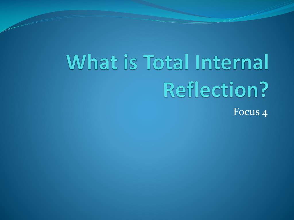 PPT - What is Total Internal Reflection? PowerPoint Presentation, free ...