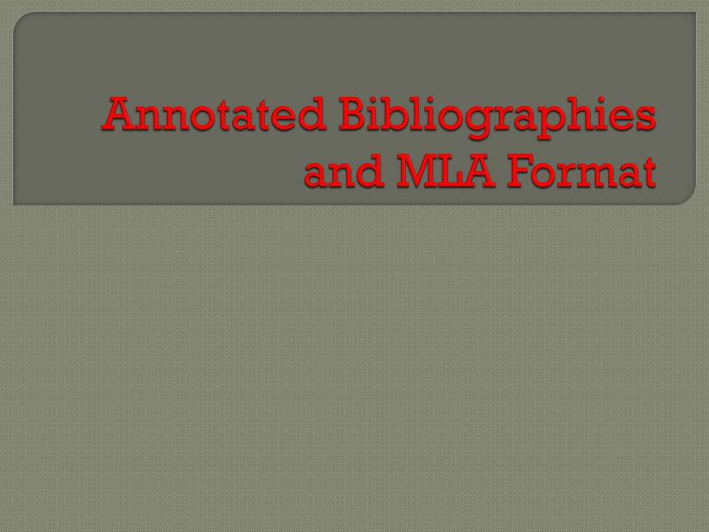 PPT - Annotated Bibliographies and MLA Format PowerPoint Presentation ...