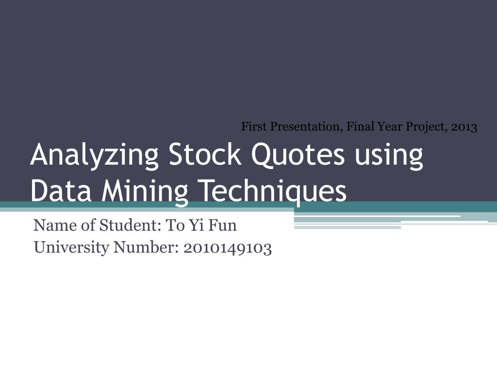 PPT - Analyzing Stock Quotes using Data Mining Techniques PowerPoint ...