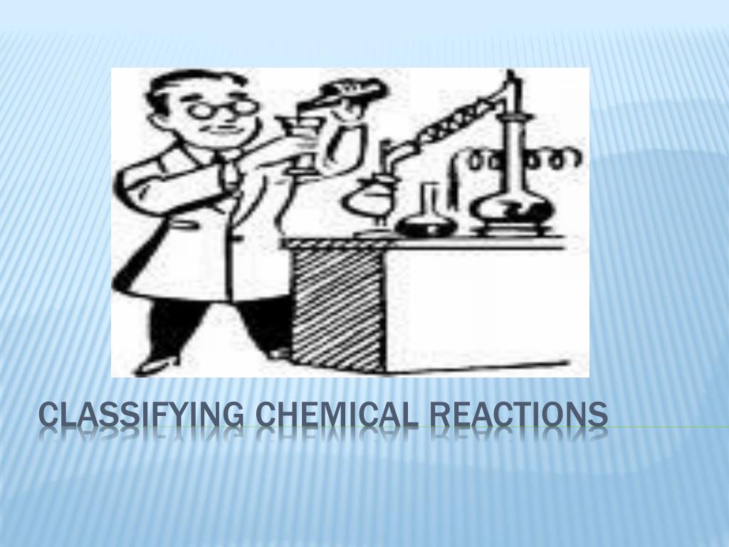 PPT - Classifying Chemical Reactions PowerPoint Presentation, free ...