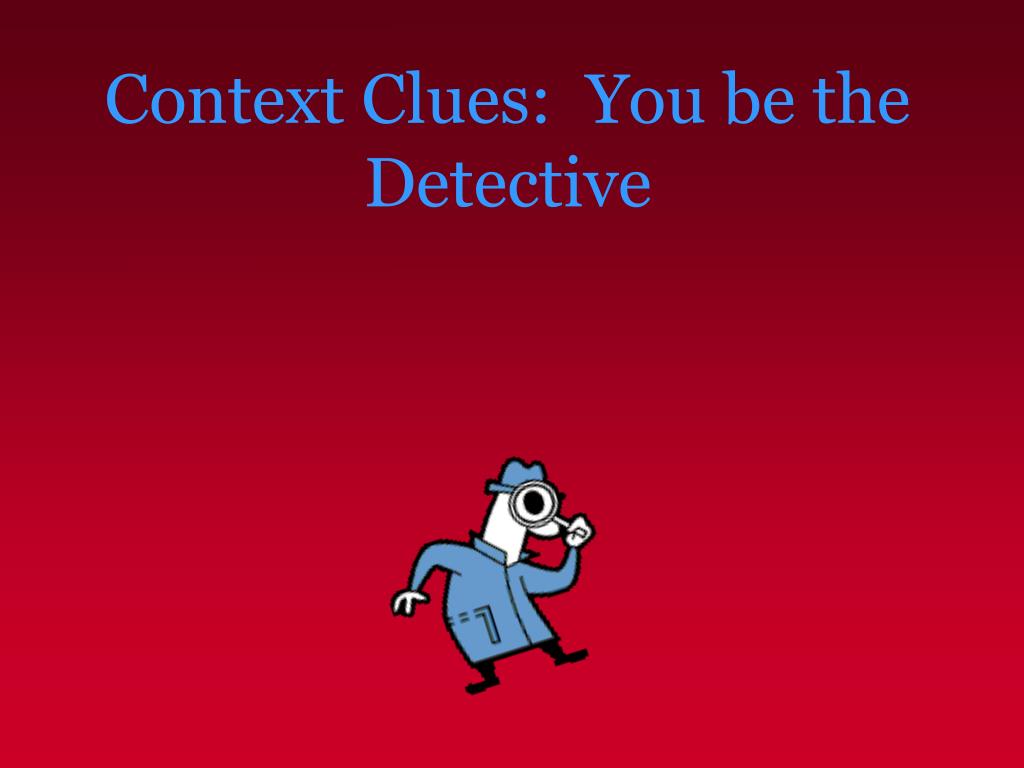 PPT - Context Clues: You be the Detective PowerPoint Presentation, free ...