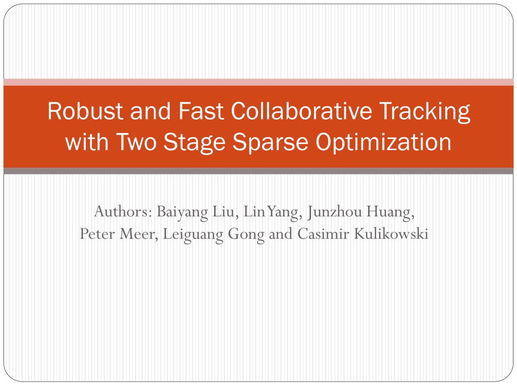 PPT - Robust and Fast Collaborative Tracking with Two Stage Sparse ...