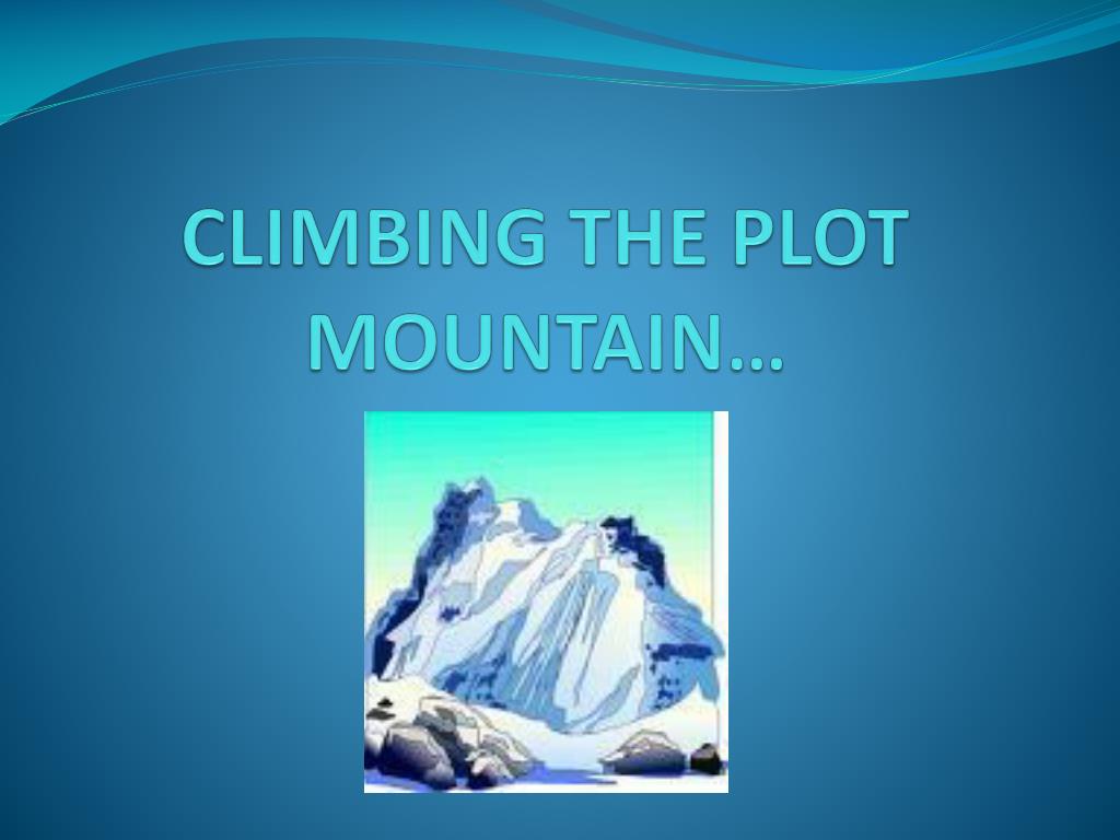 PPT - CLIMBING THE PLOT MOUNTAIN… PowerPoint Presentation, free ...
