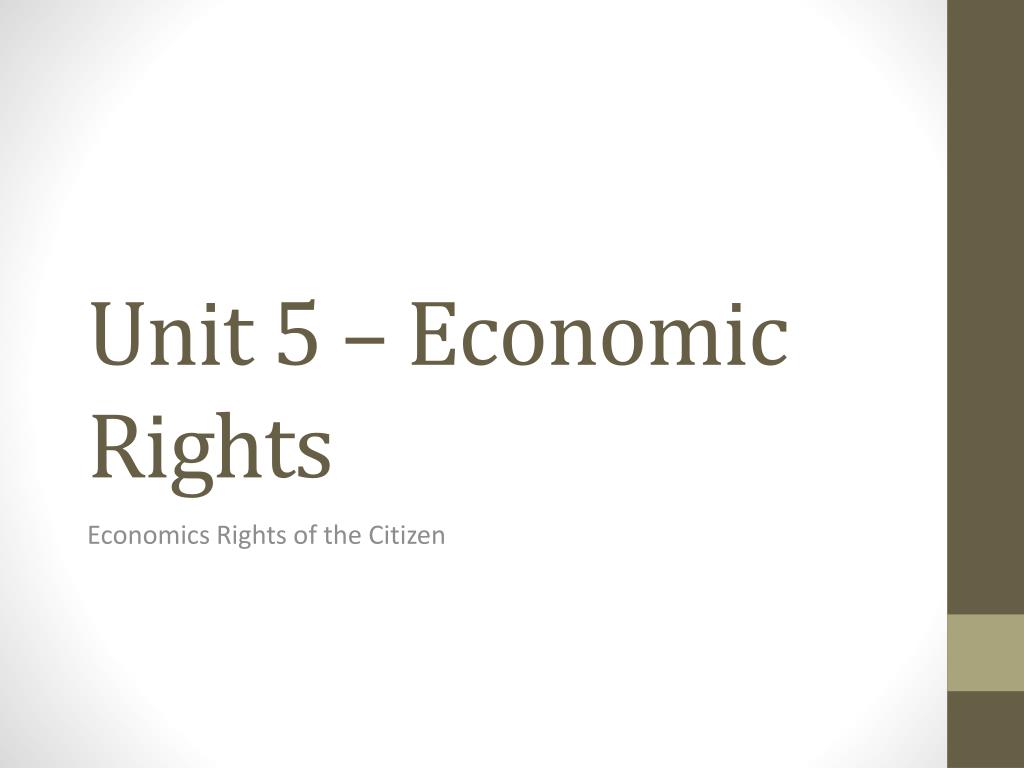PPT - Unit 5 – Economic Rights PowerPoint Presentation, free download ...