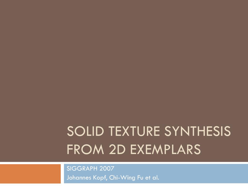 PPT - Solid Texture Synthesis from 2D Exemplars PowerPoint Presentation ...
