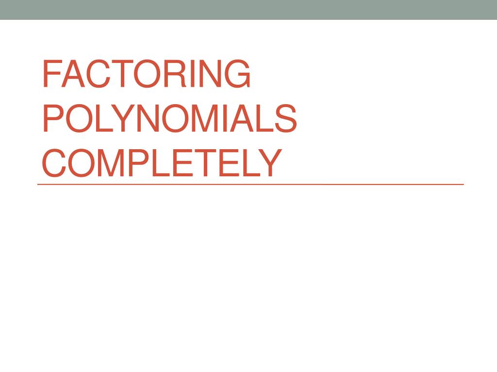 PPT - Factoring Polynomials Completely PowerPoint Presentation, free ...