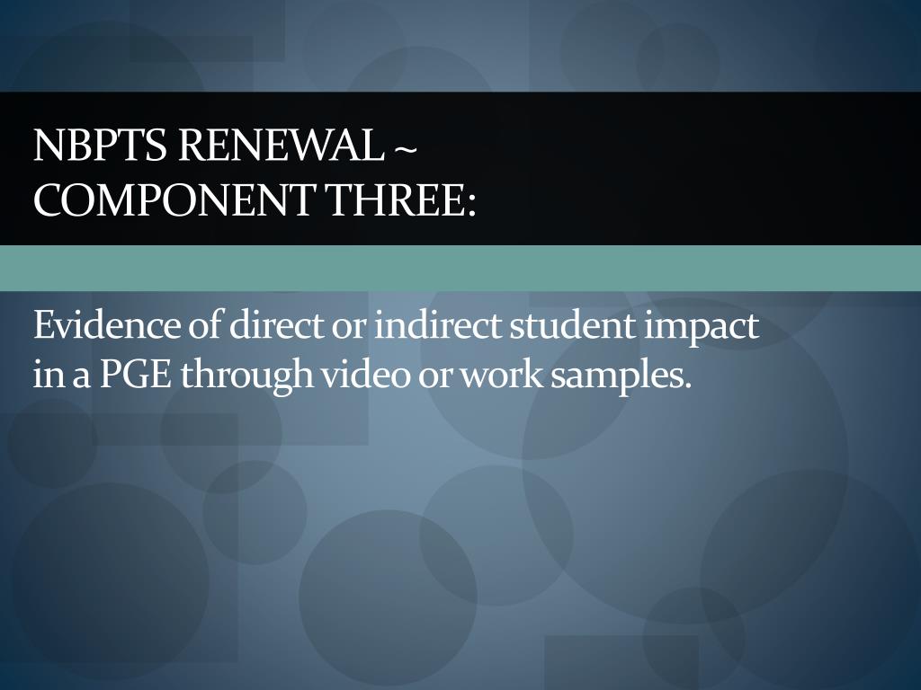 PPT - NBPTS RENEWAL ~ COMPONENT THREE: PowerPoint Presentation, free ...