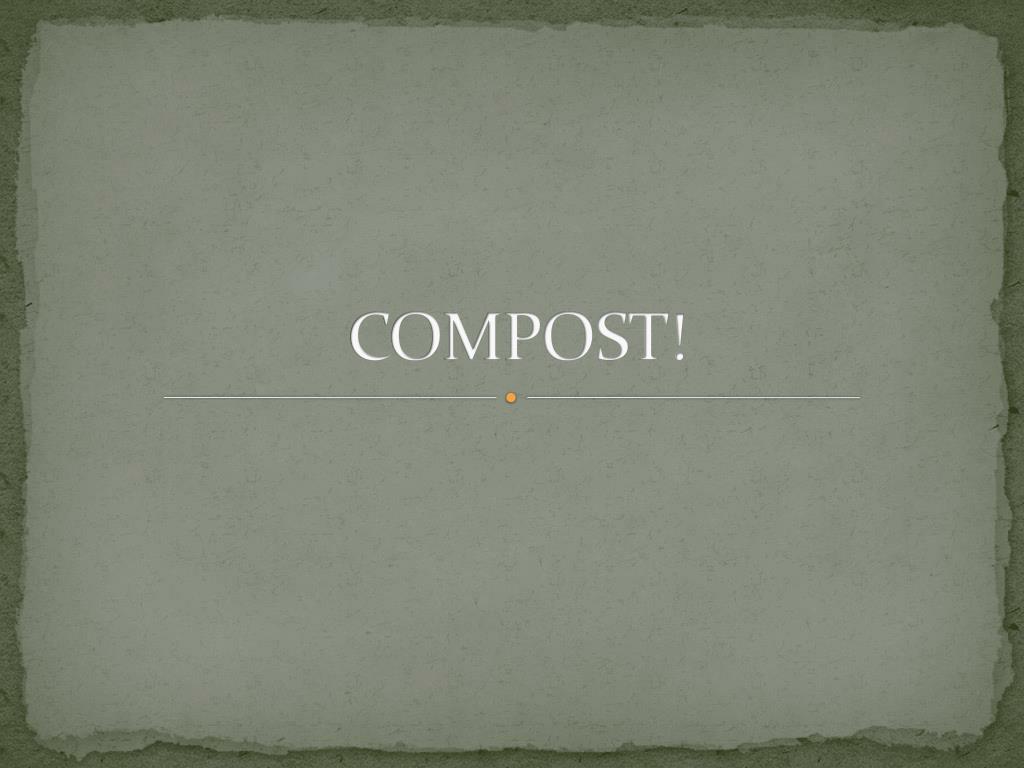 PPT - COMPOST! PowerPoint Presentation, free download - ID:2834582