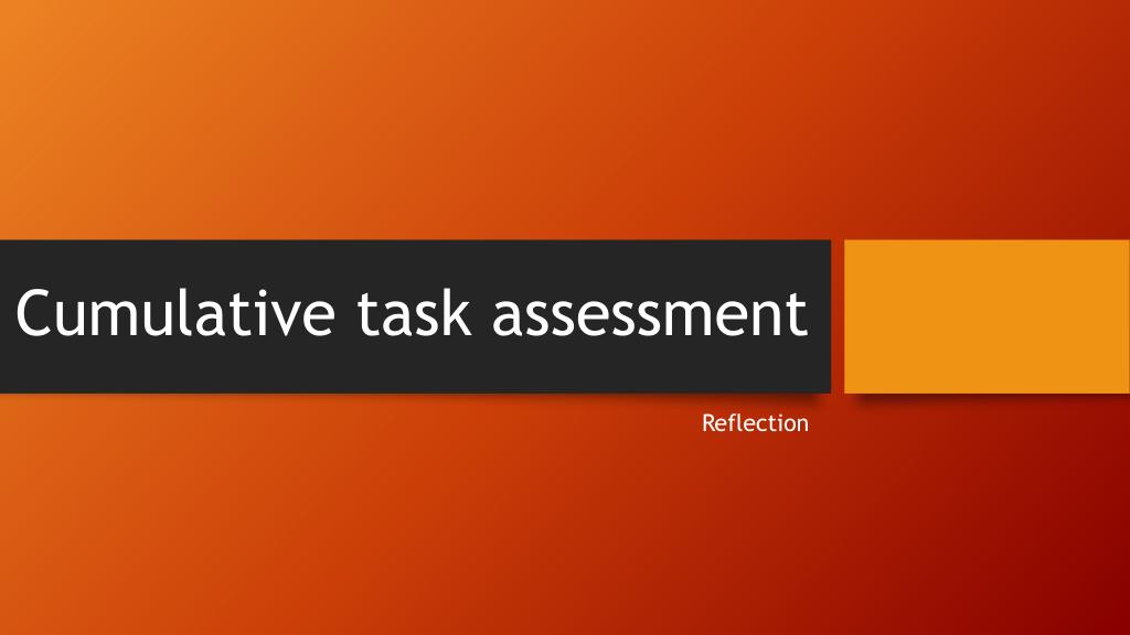 PPT - Reflection on Cumulative Task Assessment Project PowerPoint ...