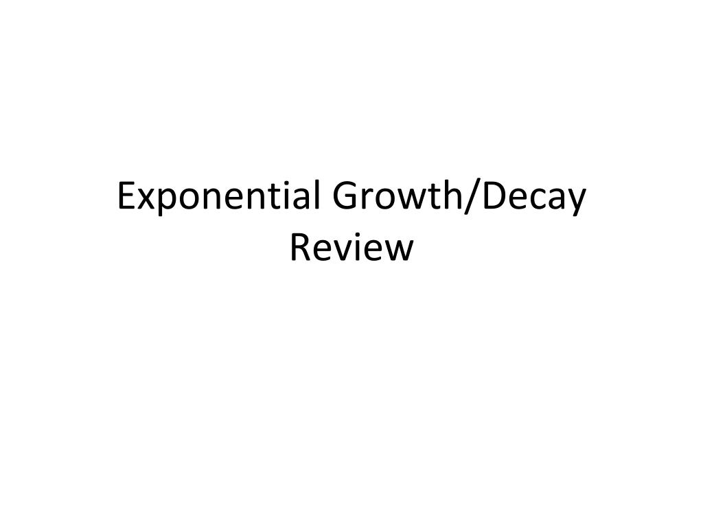 PPT - Exponential Growth/Decay Review PowerPoint Presentation, free ...